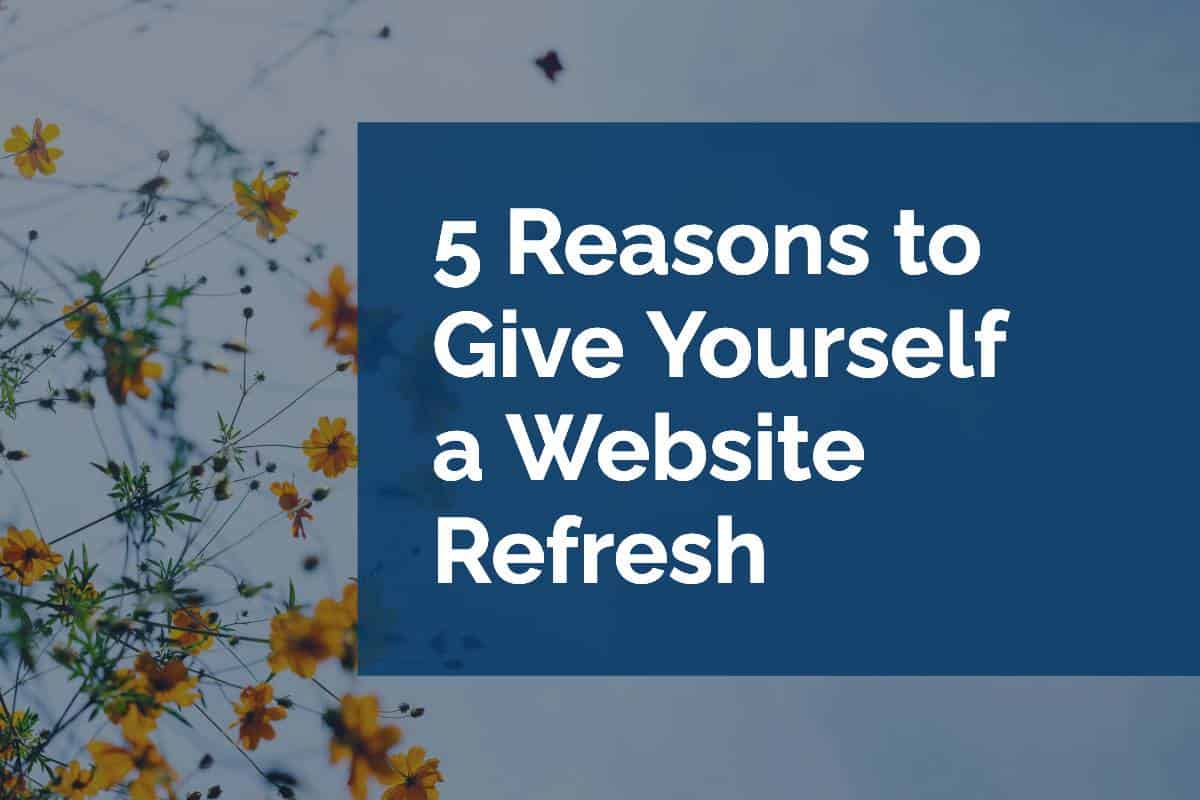 5 Reasons to Give Yourself a Website Refresh - Pixel Jar