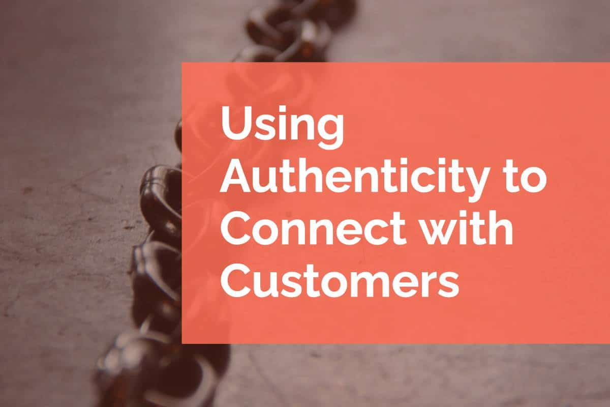 Using Authenticity to Connect with Customers - Pixel Jar
