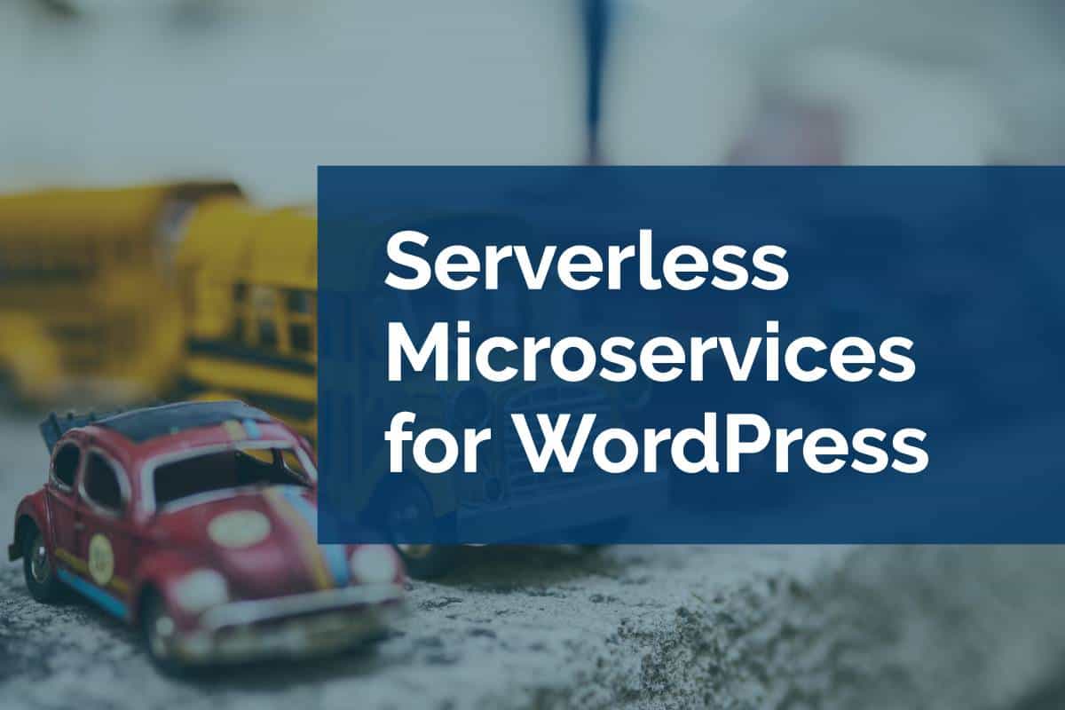Serverless Microservices for WordPress - Pixel Jar