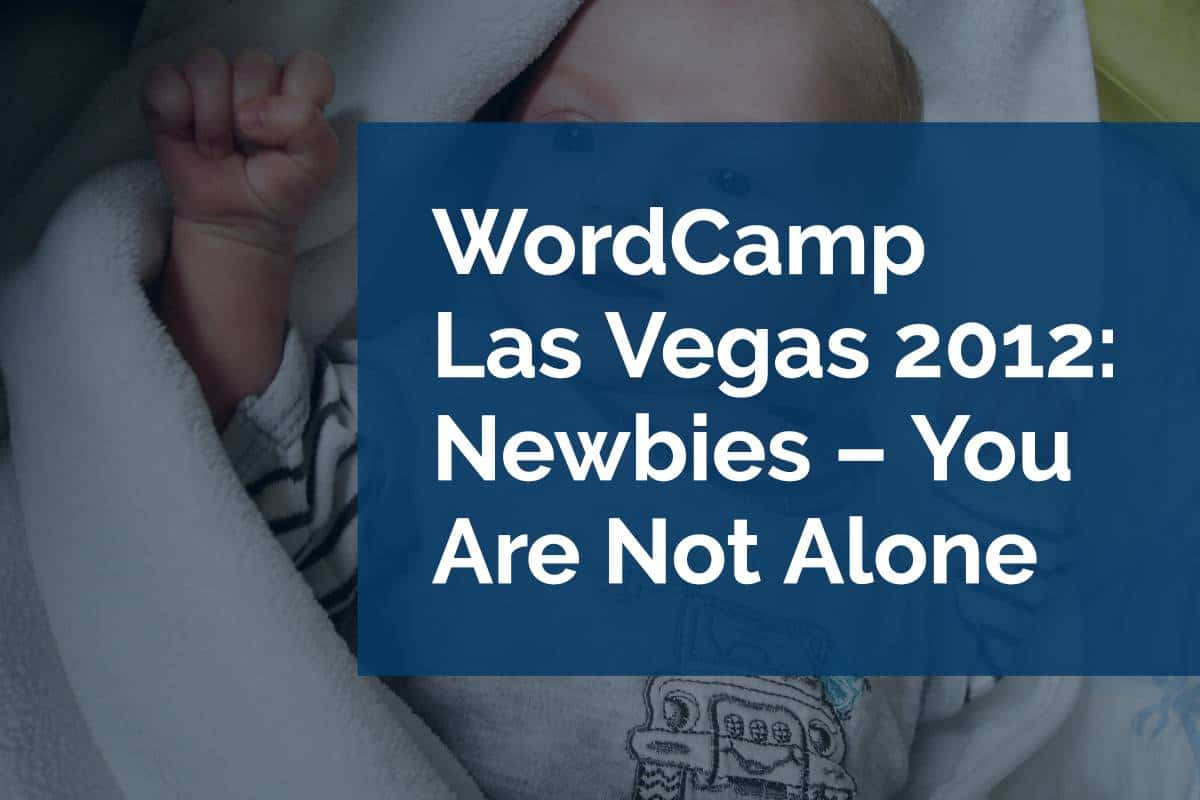 WordCamp Las Vegas 2012: Newbies – You Are Not Alone - Pixel Jar